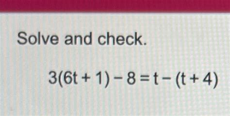 Solved Solve And Check T T T Chegg Com