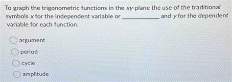 Solved To Graph The Trigonometric Functions In The Xy Plane The Use