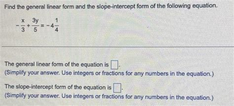 Solved Find The General Linear Form And The Slope Intercept Chegg