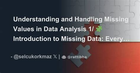 Understanding and Handling Missing Values in Data Analysis 1/ 🧩 Introduction to Missing Data ...