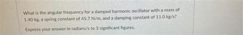 Solved What Is The Angular Frequency For A Damped Harmonic Chegg