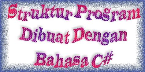 Struktur Program Yang Dibuat Dengan Bahasa C Namespace Class My Writing Skills