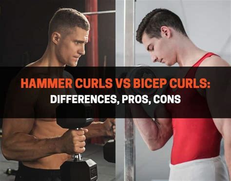 Hammer Curls Vs Bicep Curls Differences Pros Cons