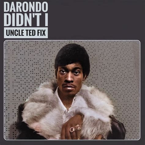 Darondo Didnt I Uncle Ted Fix Uncle Ted