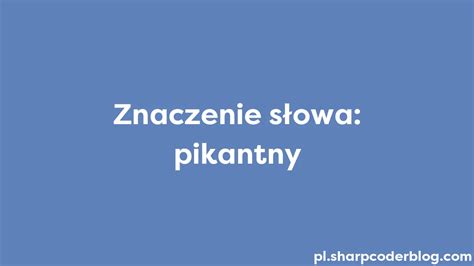 znaczenie słowa pikantny sharp coder blog