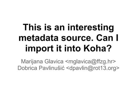 This Is An Interesting Metadata Source Can I Import It Into Koha Ppt