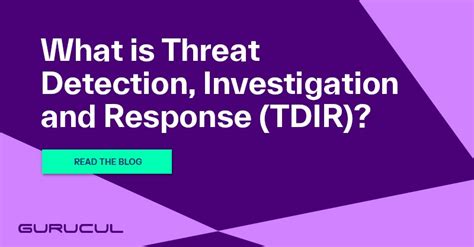 What Is Threat Detection Investigation And Response Tdir Blog