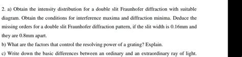 2 A Obtain The Intensity Distribution For A Double Slit Fraunhofer Diffraction With Suitable