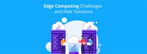 edge computing challenges and their solutions greyb
