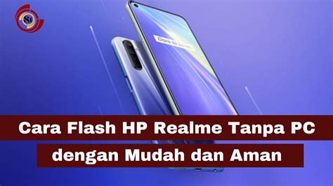 Cara Flash Hp Realme Tanpa Pc Dengan Mudah Dan Aman