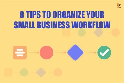 8 Tips To Organize Your Small Business Workflow By The Entrepreneur Review Medium