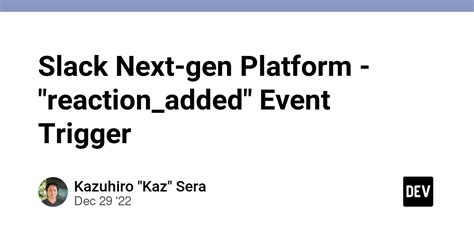 Slack Next Gen Platform Reactionadded Event Trigger Dev Community