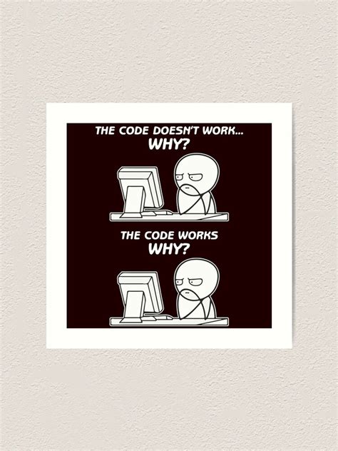 The Code Doesnt Work Why The Code Works Why Funny Programming Meme