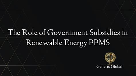 The Role Of Government Subsidies In Renewable Energy Ppms