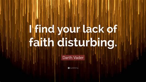 Darth Vader Quote “i Find Your Lack Of Faith Disturbing ”