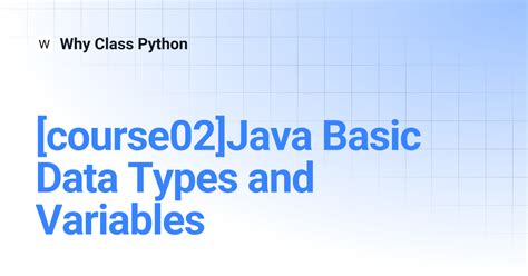 Course02 Java Basic Data Types And Variables Why Class Python