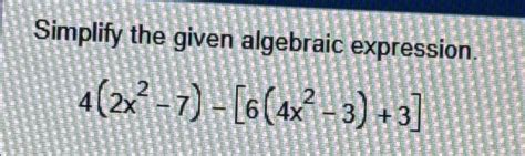 Solved Simplify The Given Algebraic Chegg