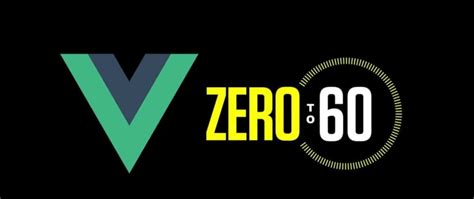 Vue Js Tutorial Zero To Sixty DEV Community