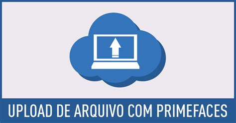 Domine O Componente FileUpload Do PrimeFaces