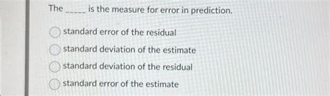Solved The Is The Measure For Error In Prediction Standard