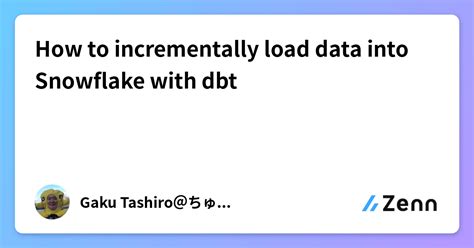 How To Incrementally Load Data Into Snowflake With Dbt