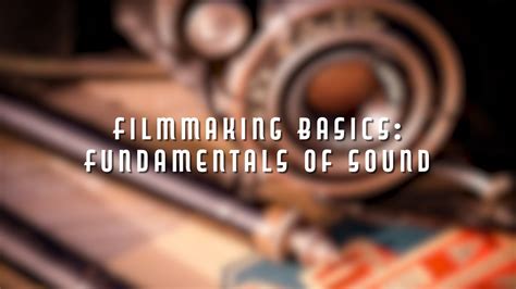 Filmmaking Basics Fundamentals Of Sound Youtube