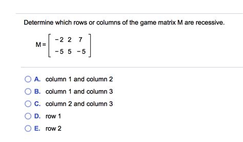 Solved Determine Which Rows Or Columns Of The Game Matrix M