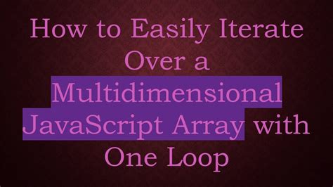 How To Easily Iterate Over A Multidimensional Javascript Array With One