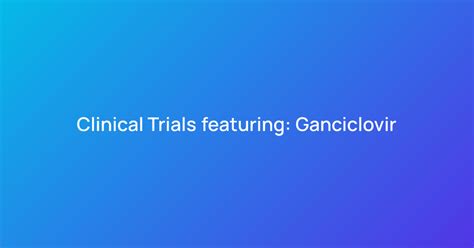 Ganciclovir Everything You Need To Know Power