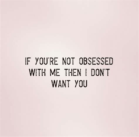 Your Obsessed With Me Quotes