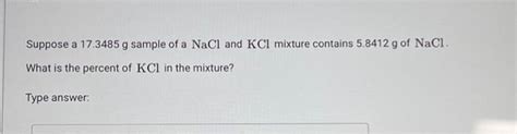 Solved Suppose A G Sample Of A NaCl And KCl Mixture Chegg Com