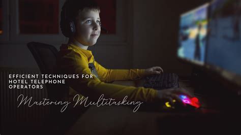 Mastering Multitasking Efficient Techniques For Telephone Operators In