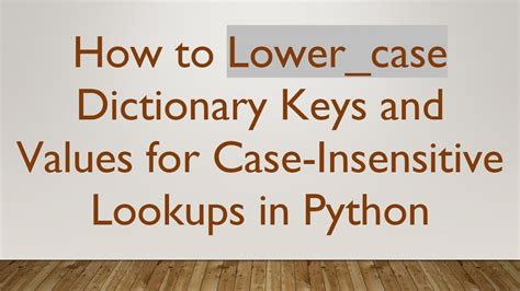 How To Lowercase Dictionary Keys And Values For Case Insensitive Lookups In Python Youtube