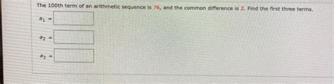 solved the 100th term of an arithmetic sequence is 76 and