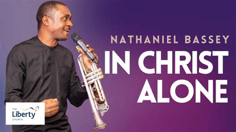 In Christ Alone By Nathaniel Bassey At The Liberty Church London Youtube