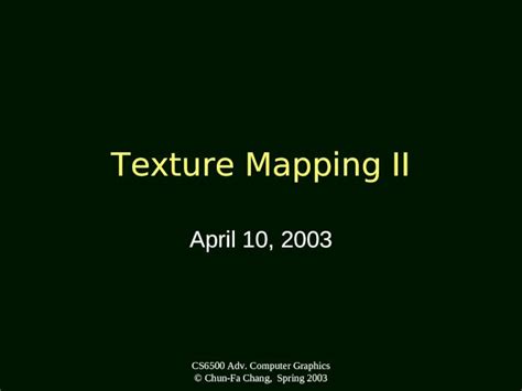 PPT CS Adv Computer Graphics Chun Fa Chang Spring Texture Mapping II April