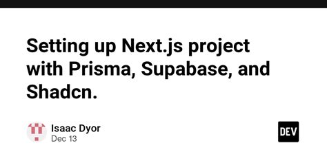 Setting Up Nextjs Project With Prisma Supabase And Shadcn Dev