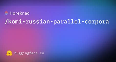 Horeknadkomi Russian Parallel Corpora · Datasets At Hugging Face