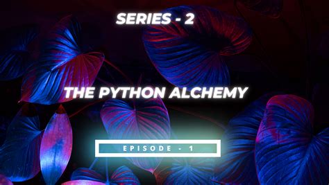 the python alchemy series 1 — episode 2 by gunasri jayakumar medium