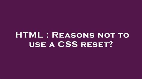 html reasons not to use a css reset youtube
