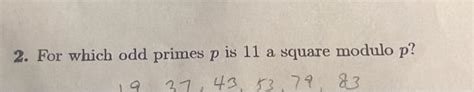Solved 2 For Which Odd Primes P Is 11 A Square Modulo P