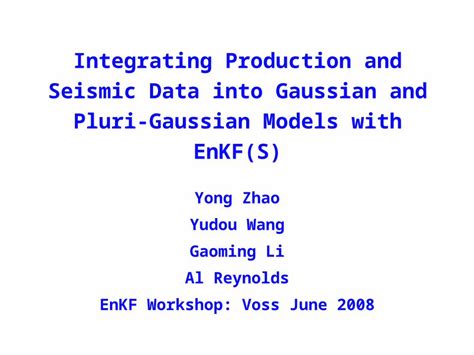 PPT Integrating Production And Seismic Data Into Gaussian And Pluri Gaussian Models With EnKF