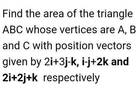 solved find the area of the triangle abc whose vertices are a b and c