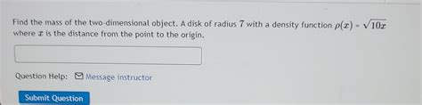 Solved Find The Mass Of The Two Dimensional Object A Disk Chegg Com