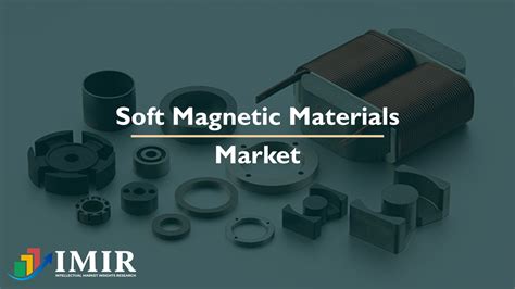 Strategies For Success In The Global Soft Magnetic Materials Market A Deep Dive