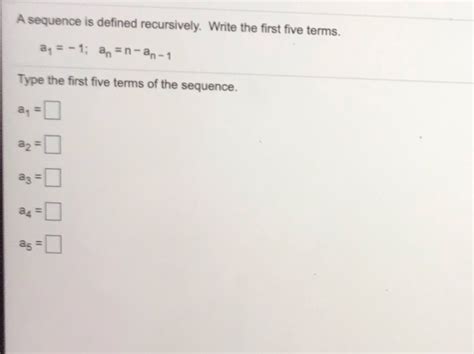 Solved A sequence is defined recursively. Write the first | Chegg.com