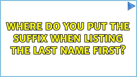 where do you put the suffix when listing the last name first 3