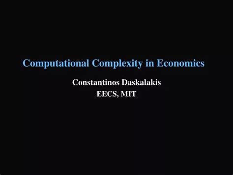 Ppt Computational Complexity In Economics Powerpoint Presentation Free Download Id 1874064