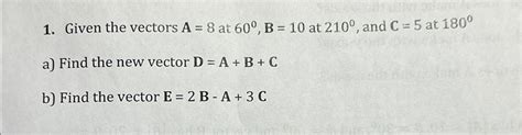 solved given the vectors a 8 ﻿at 60° b 10 ﻿at 210° ﻿and c 5