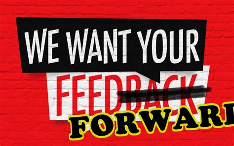 Try Feed Forward Instead Of Feedback Ros Toynbee Coaching Building Developing Teams